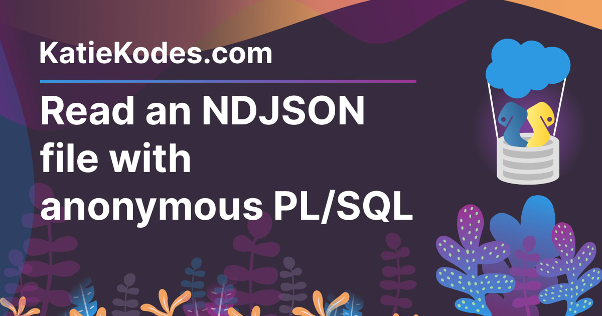 Read An Ndjson File With Anonymous Plsql Katie Kodes 